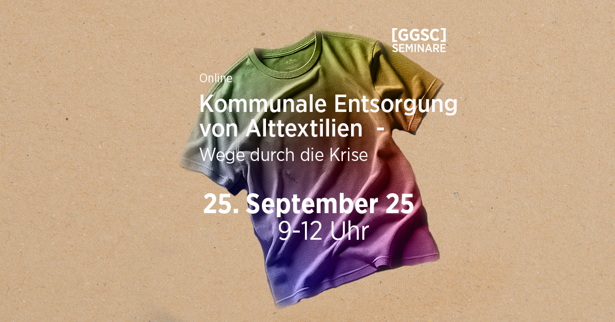 GGSC Seminar: Kommunale Entsorgung von Alttextilien – Wege durch die ...
